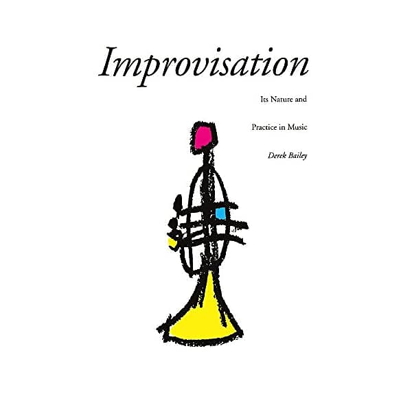 Improvisation: Its Nature and Practice in Music Derek Bailey | Reverb