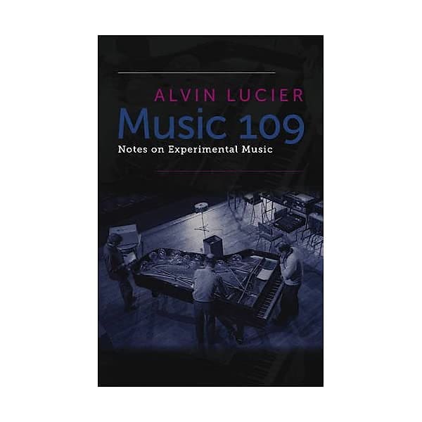 Music 109: Notes on Experimental Music Lucier, Alvin/ Ashley, | Reverb