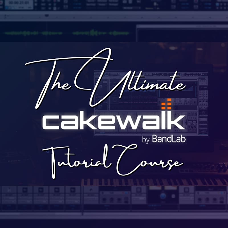 Cakewalk The Ultimate Cakewalk Tutorial Course | Reverb