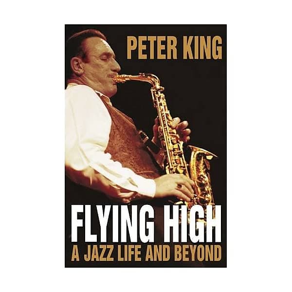 Flying High: A Jazz Life and Beyond. Peter King Peter King | Reverb