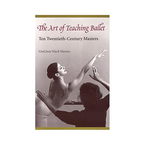 The Art of Teaching Ballet: Ten Twentieth-Century Masters | Reverb