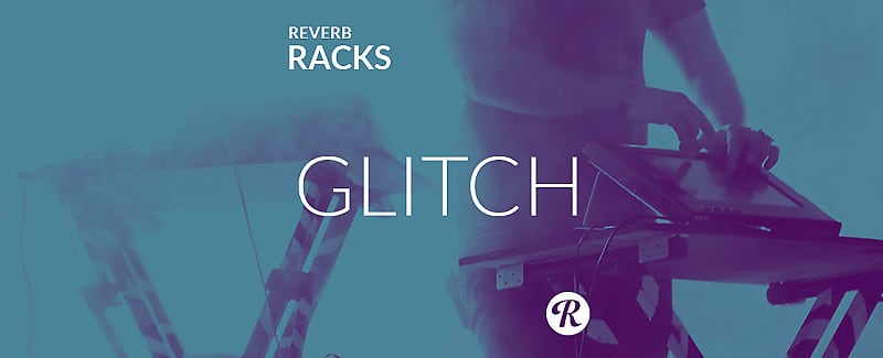 Reverb RACKS - Glitch | Reverb